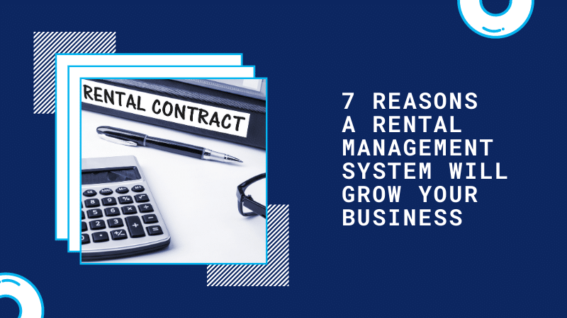 7 Reasons a Rental Management System will grow your business