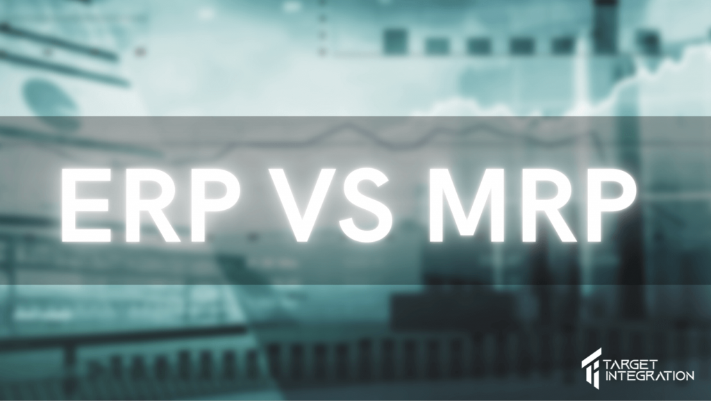 ERP or MRP: What does your company needs | Target Integration