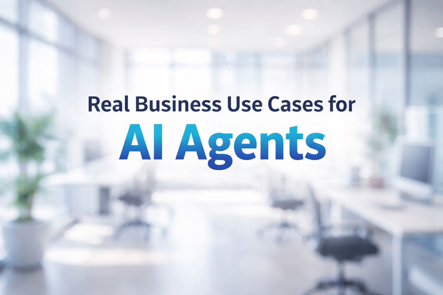 Real Business Use Cases for AI Agents - Article